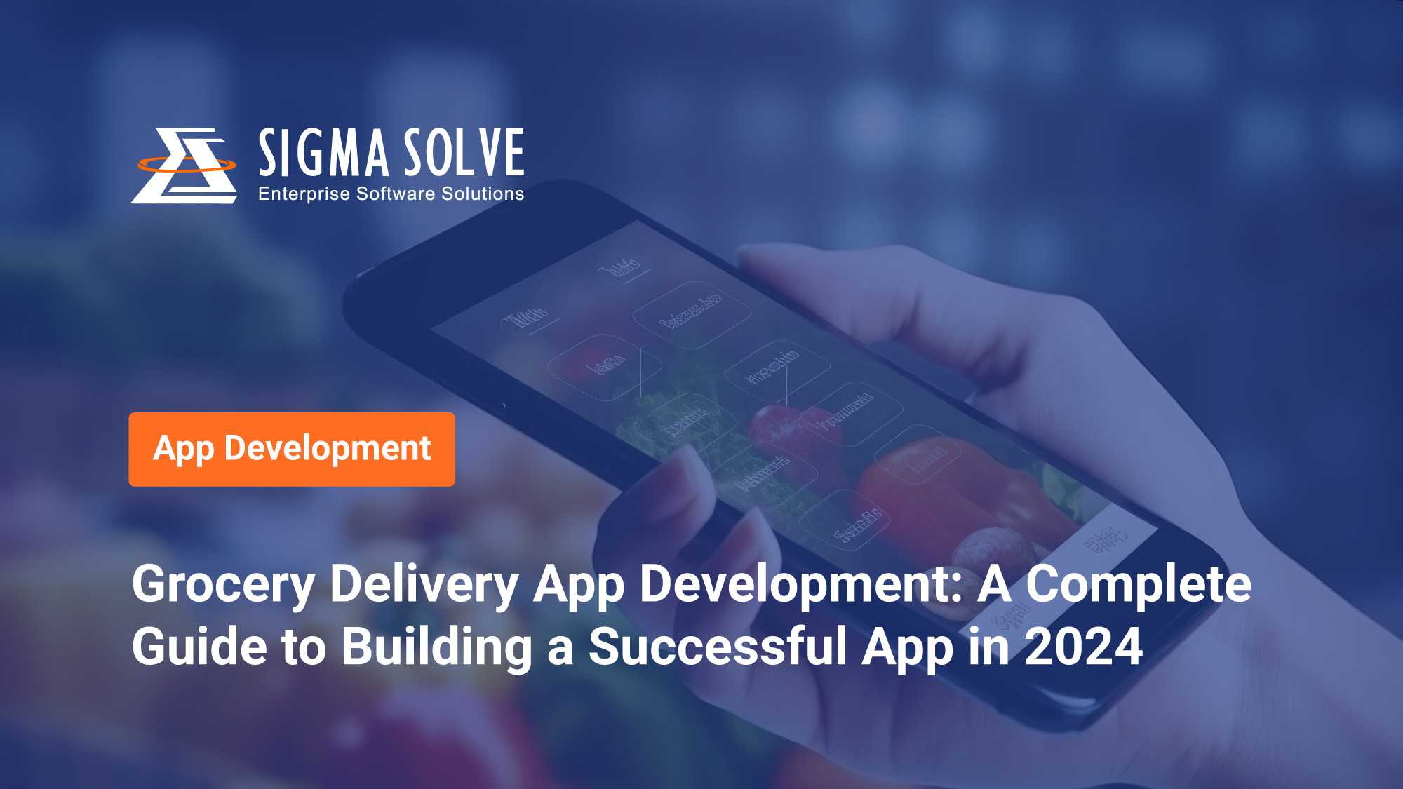 Grocery Delivery App Development: A Complete Guide to Building a Successful App in 2024 - Sigma ...