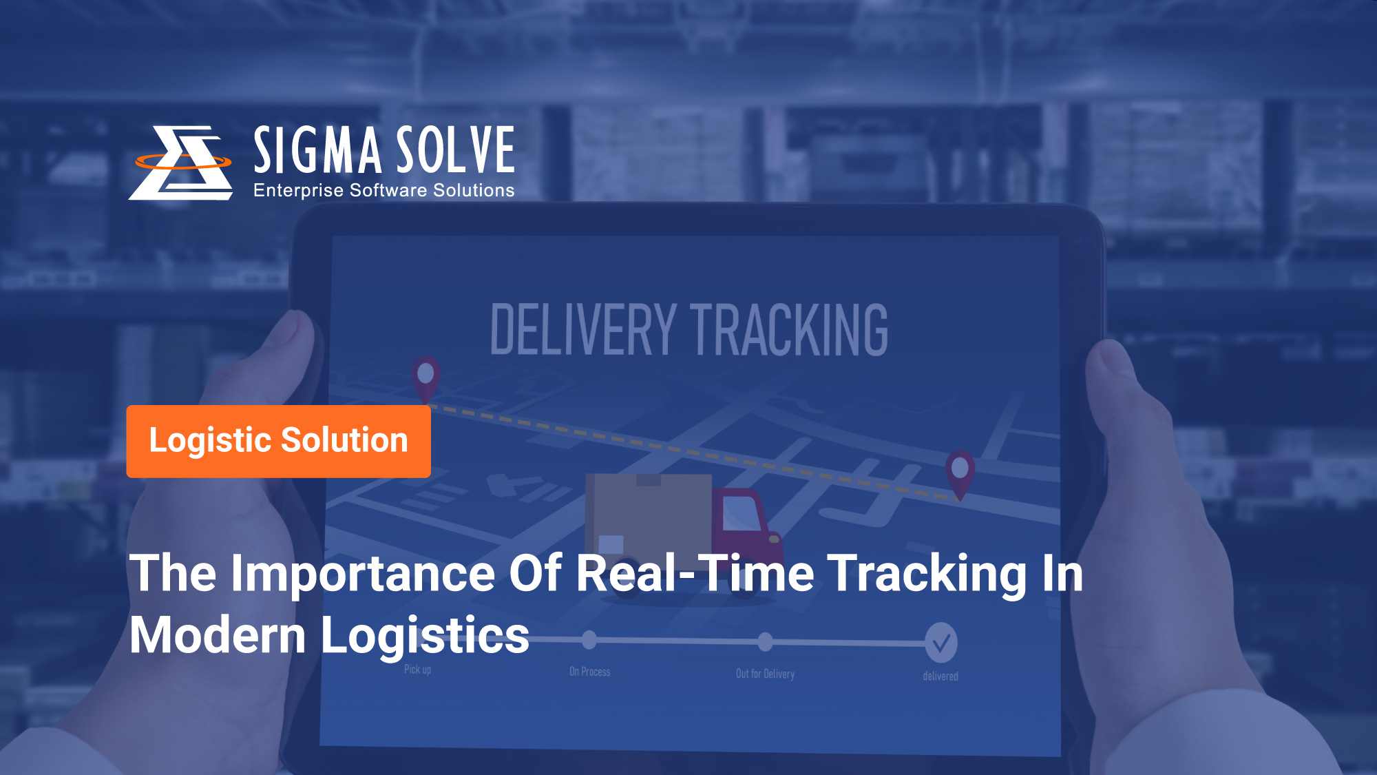 The Importance Of Real-Time Tracking In Modern Logistics - Sigma Solve INC.